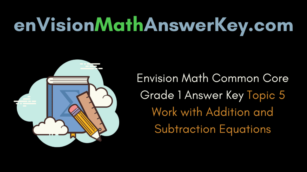 enVision Math Common Core Grade 1 Answer Key Topic 5 Work with Addition ...
