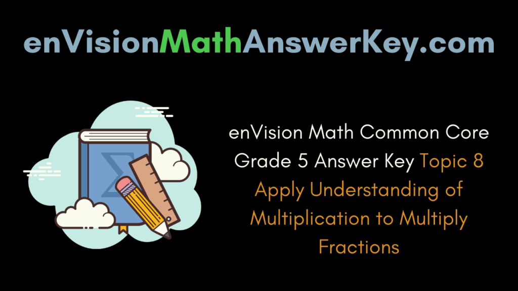Envision Math Common Core Grade 5 Answer Key Topic 8 Apply ...